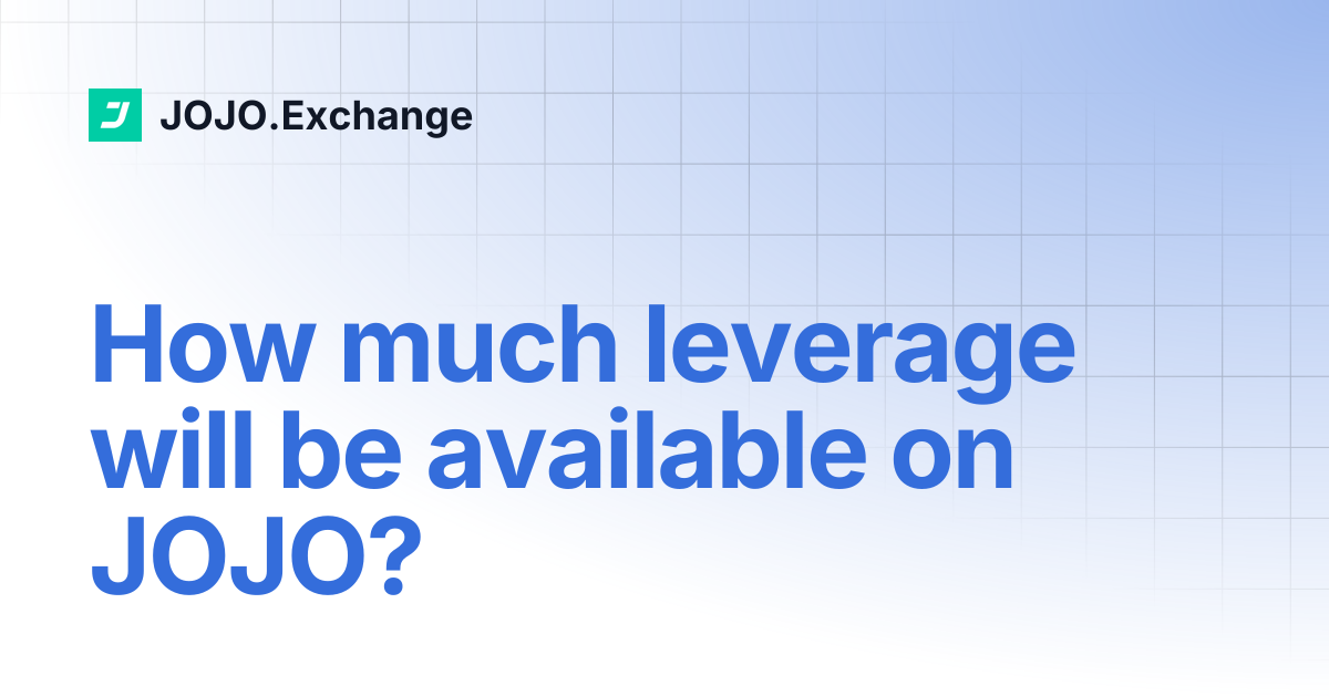 How much leverage will be available on JOJO? | JOJO.Exchange